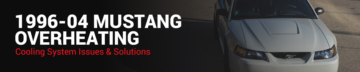1996-2004 Mustang Overheating, Cooling Issues, & Solutions