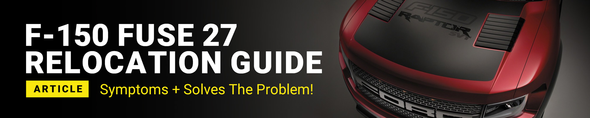 F-150 Fuse 27 Relocation Kit Guide & Symptoms - LMR