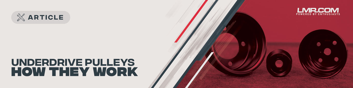 What Are Underdrive Pulleys - LMR.com